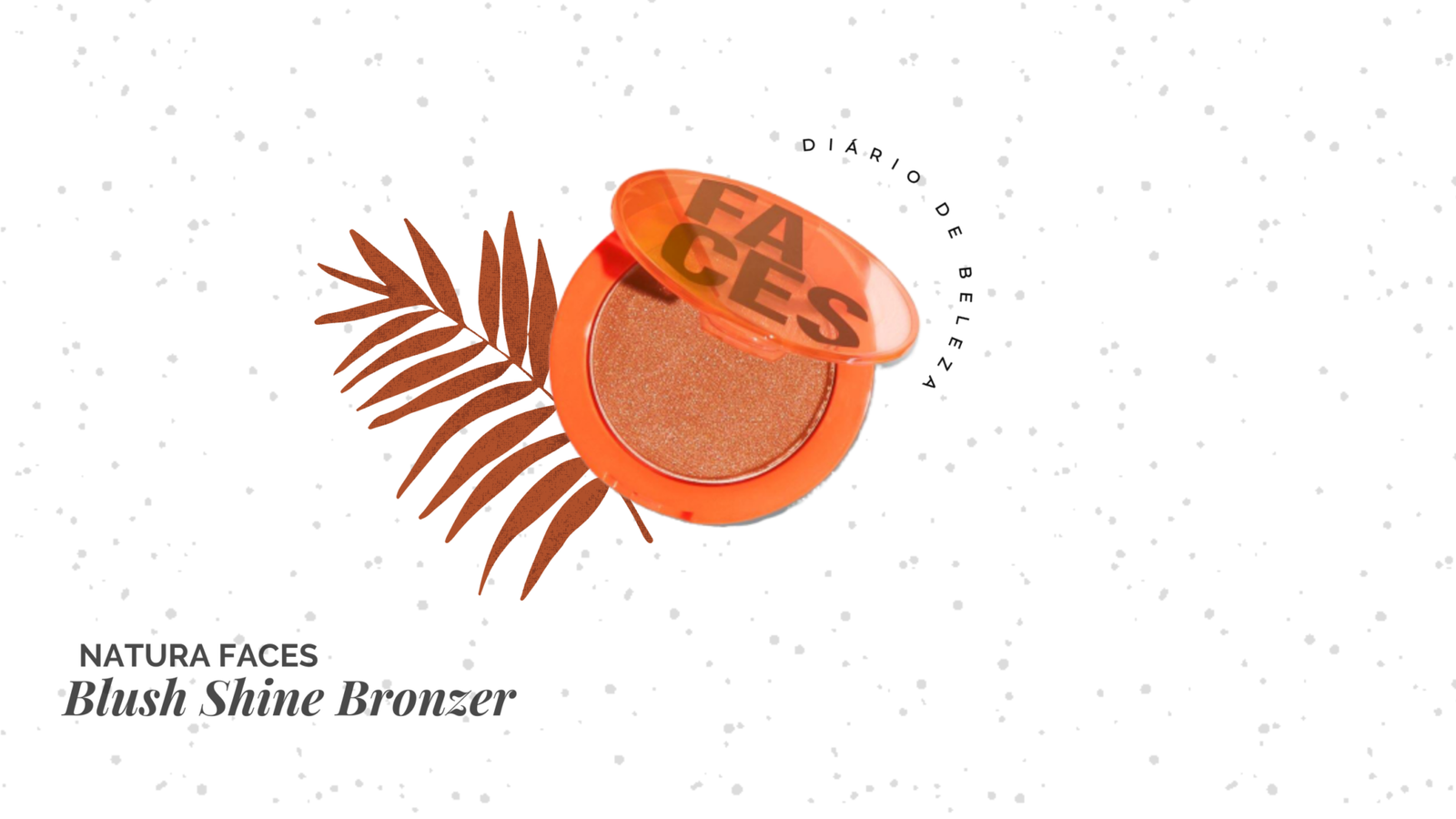 Resenha Blush Shine Bronzer Natura Faces | Diário de Beleza