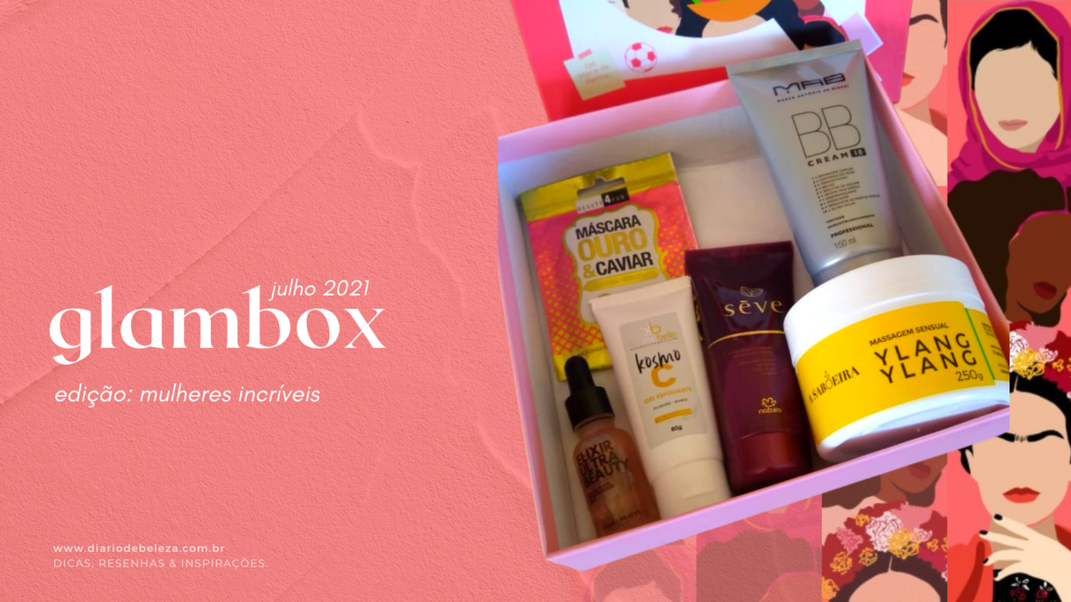 Glambox Julho 2021 | Diário de Beleza